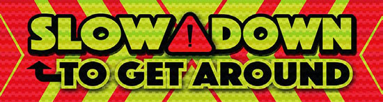 Slow Down to Get Around